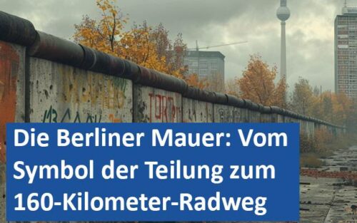 Die Berliner Mauer: Vom Symbol der Teilung zum 160-Kilometer-Radweg ...